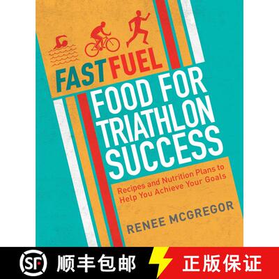 【3-4周达】Fast Fuel: Food for Triathlon Success – Recipes and Nutrition Plans to Help You Achieve Y... [9781848993037]