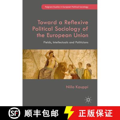 【3-4周达】精装 Toward a Reflexive Political Sociology of the European Union : Fields, Intellectuals ... [9783319710013]