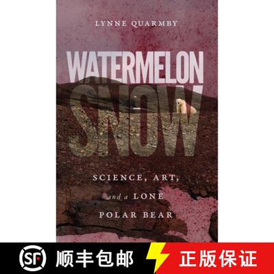 【3-4周达】精装 Watermelon Snow – Science, Art, and a Lone Polar Bear [9780228003595]