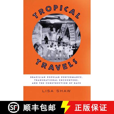 【3-4周达】Tropical Travels: Brazilian Popular Performance, Transnational Encounters, and the Constru... [9781477312780]