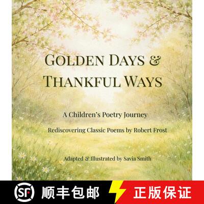 【3-4周达】Golden Days and Thankful Ways: A Children's Poetry Journey Rediscovering Classic Poems by ... [9781971526065]