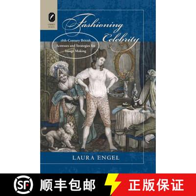 【3-4周达】Fashioning Celebrity: Eighteenth-Century British Actresses and Strategies for Image Making [9780814253786]