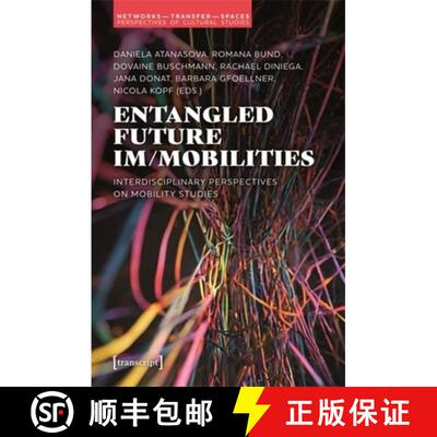 【3-4周达】Entangled Future Im/mobilities: Interdisciplinary Perspectives on Mobility Studies [9783837673807]