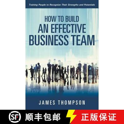 【3-4周达】How to Build an Effective Business Team: Training People to Recognize Their Strengths and ... [9781635019896]