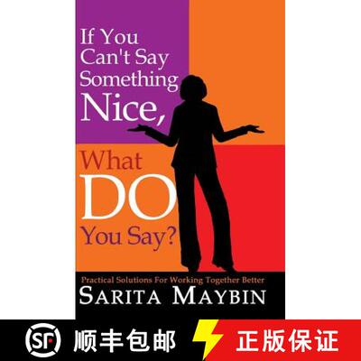 【3-4周达】If You Can't Say Something Nice, What Do You Say?: Practical Solutions for Working Togethe... [9781419630538]