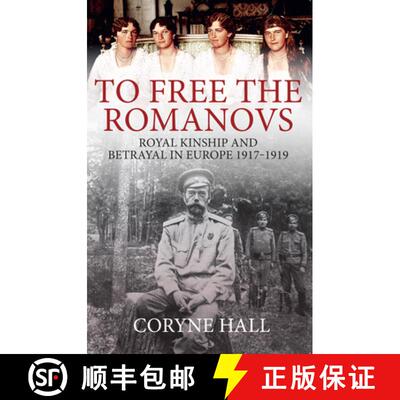 【3-4周达】To Free the Romanovs: Royal Kinship and Betrayal in Europe 1917-1919 [9781445699172]
