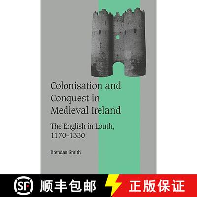 【3-4周达】Colonisation and Conquest in Medieval Ireland: The English in Louth, 1170–1330 - Colonisa... [9780521026628]