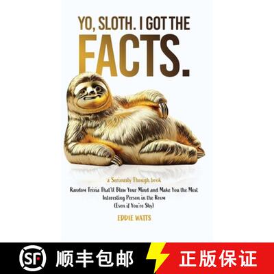 【3-4周达】精装 Yo, Sloth. I Got the Facts.: Random Trivia That'll Blow Your Mind and Make You the Mo... [9798999089915]