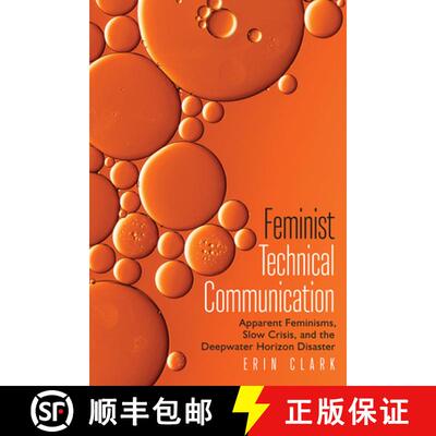 【3-4周达】Feminist Technical Communication: Apparent Feminisms, Slow Crisis, and the Deepwater Horiz... [9781646425273]