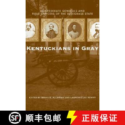 【3-4周达】精装 Kentuckians in Gray: Confederate Generals and Field Officers of the Bluegrass State [9780813124759]