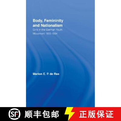 【3-4周达】精装 Body, Femininity and Nationalism: Girls in the German Youth Movement 1900-1934 [9780415182553]