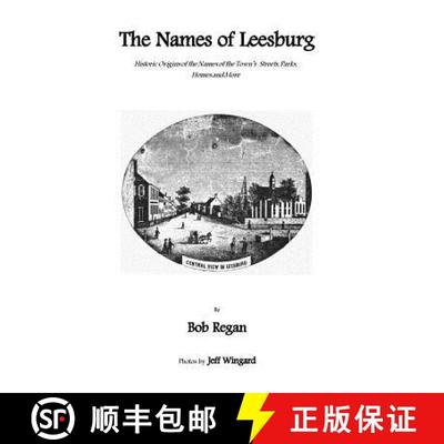 【3-4周达】The Names of Leesburg: Historic Origins of the Towns Streets, Park, Homes and more [9780615328232]
