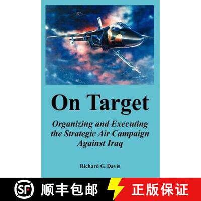 【3-4周达】On Target: Organizing and Executing the Strategic Air Campaign Against Iraq [9781410219848]