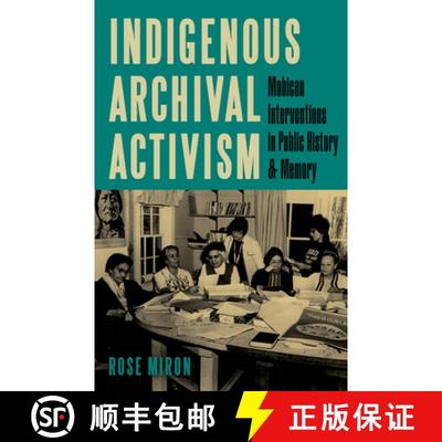 【3-4周达】Indigenous Archival Activism: Mohican Interventions in Public History and Memory [9781517912710]