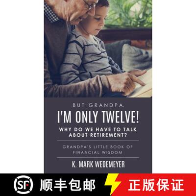 【3-4周达】But Grandpa, I'm Only Twelve! Why Do We Have to Talk about Retirement?: Grandpa's Little B... [9781630507657]