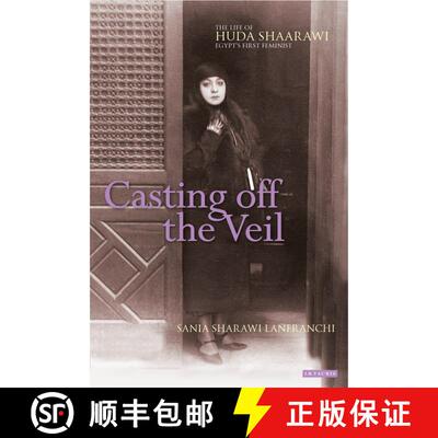 【3-4周达】Casting off the Veil: The Life of Huda Shaarawi, Egypt's First Feminist [9781784532765]