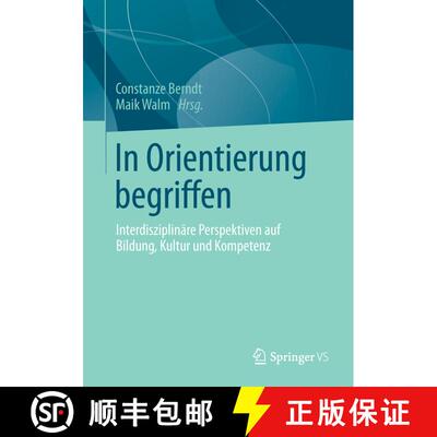 【3-4周达】In Orientierung begriffen : Interdisziplinäre Perspektiven auf Bildung, Kultur und Kompetenz [9783658018252]
