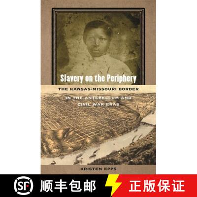 【3-4周达】Slavery on the Periphery – The Kansas–Missouri Border in the Antebellum and Civil War Eras [9780820354781]