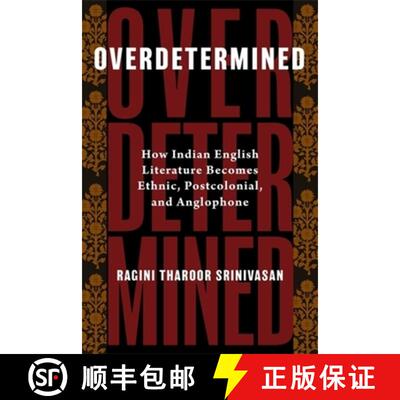【3-4周达】Overdetermined – How Indian English Literature Becomes Ethnic, Postcolonial, and Anglophone [9780231218863]