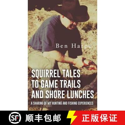 【3-4周达】Squirrel Tales to Game Trails and Shore Lunches: A Sharing of my Hunting and Fishing Exper... [9781535601030]