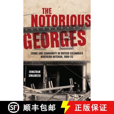 【3-4周达】The Notorious Georges – Crime and Community in British Columbia`s Northern Interior, 1905... [9780774869416]