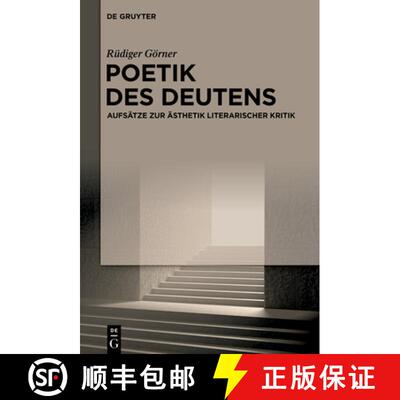 【3-4周达】Poetik Des Deutens: Aufsätze Zur Ästhetik Literarischer Kritik [9783111510026]