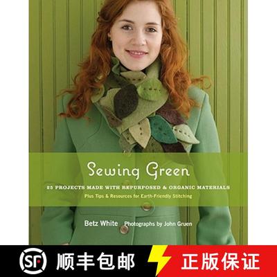 预订 Sewing Green: 25 Projects Made with Repurposed & Organic Materials Plus Tips & Resources for Ear... [9781584797586]