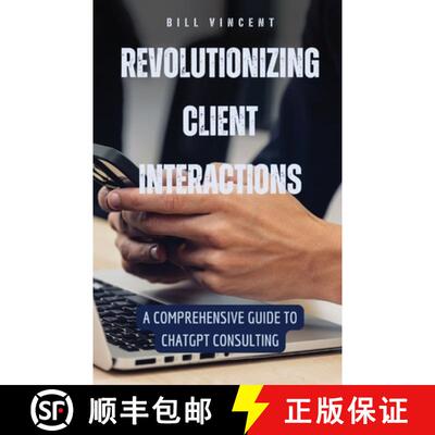 【3-4周达】Revolutionizing Client Interactions: A Comprehensive Guide to ChatGPT Consulting [9798330227860]