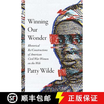 【3-4周达】Winning Our Wonder – Rhetorical Re/Constructions of American Civil War Women on the Web [9781643365992]