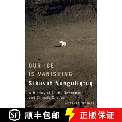 【3-4周达】精装 Our Ice Is Vanishing / Sikuvut Nunguliqtuq: A History of Inuit, Newcomers, and Climat... [9780773544628]