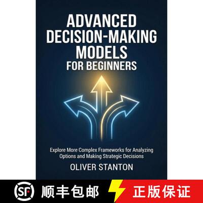 【3-4周达】Advanced Decision-Making Models for Beginners: Explore More Complex Frameworks for Analyzi... [9798295527906]