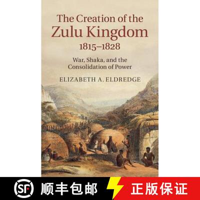 预订 精装 The Creation of the Zulu Kingdom, 1815-1828: War, Shaka, and the Consolidation of Power [9781107075320]