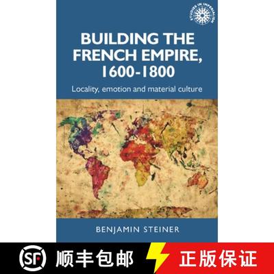 【3-4周达】Building the French Empire, 1600-1800: Locality, Emotion and Material Culture [9781526143235]