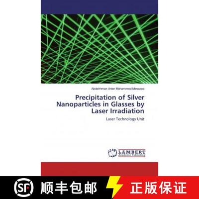 预订 Precipitation of Silver Nanoparticles in Glasses by Laser Irradiation [9786200463807]