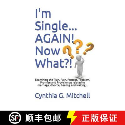 【3-4周达】I'm Single... AGAIN! Now What?!: Examining the Plan, Pain, Process, Problem, Promise and P... [9780978904449]