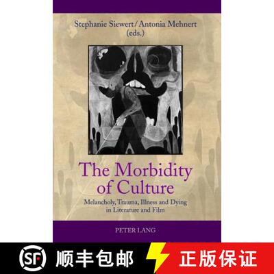 【3-4周达】The Morbidity of Culture; Melancholy, Trauma, Illness and Dying in Literature and Film [9783631636145]