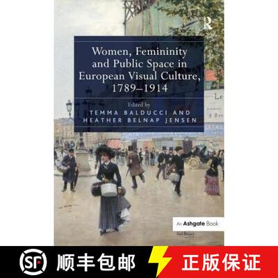 【3-4周达】Women, Femininity and Public Space in European Visual Culture, 1789-1914 [9781409465720]