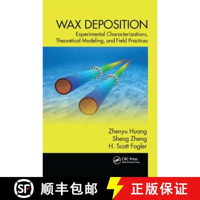 【3-4周达】精装 Wax Deposition: Experimental Characterizations, Theoretical Modeling, and Field Pract... [9781466567665]
