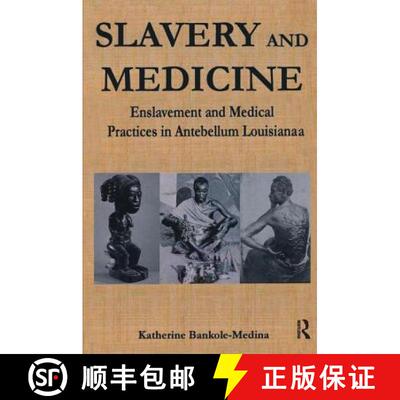 【3-4周达】Slavery and Medicine: Enslavement and Medical Practices in Antebellum Louisiana [9781138012059]