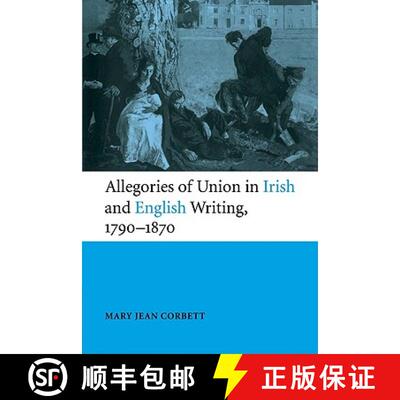 【3-4周达】Allegories of Union in Irish and English Writing, 1790 1870: Politics, History, and the Fa... [9780521120944]