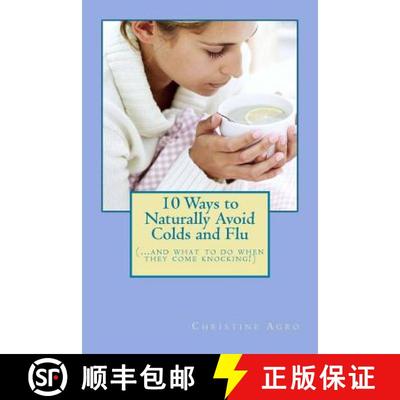预订 10 Ways to Naturally Avoid Colds and Flu: (...And What To Do When They Come Knocking) [9780982681466]