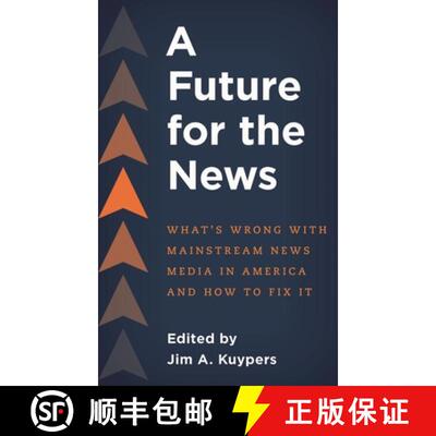 【3-4周达】A Future for the News : What's Wrong with Mainstream News Media in America and How to Fix It [9781538180228]