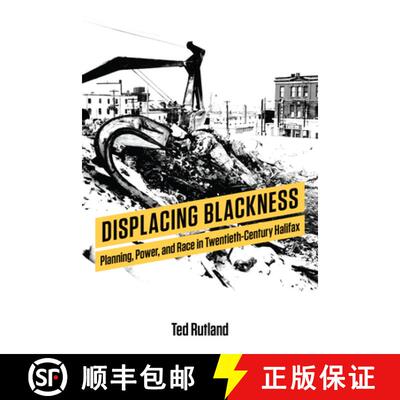 【3-4周达】Displacing Blackness : Planning, Power, and Race in Twentieth-Century Halifax [9781487503567]