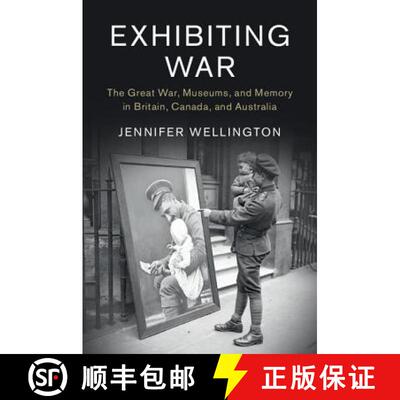 【3-4周达】精装 Exhibiting War: The Great War, Museums, and Memory in Britain, Canada, and Australia ... [9781107135079]