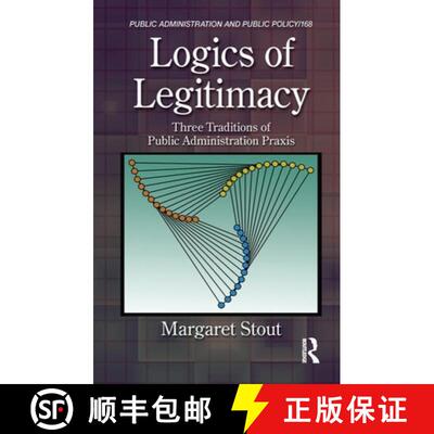 【3-4周达】精装 Logics of Legitimacy : Three Traditions of Public Administration Praxis [9781466511613]