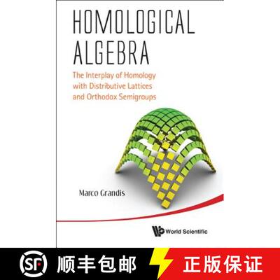 预订 精装 HOMOLOGICAL ALGEBRA: THE INTERPLAY OF HOMOLOGY WITH DISTRIBUTIVE LATTICES AND ORTHODOX SEMI... [9789814407069]
