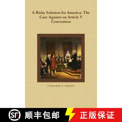 【3-4周达】A Risky Solution for America: The Case Against an Article V Convention [9780359060986]