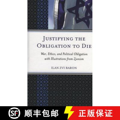 【3-4周达】Justifying the Obligation to Die : War, Ethics, and Political Obligation with Illustration... [9780739129739]