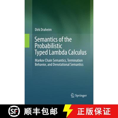 【3-4周达】Semantics of the Probabilistic Typed Lambda Calculus : Markov Chain Semantics, Termination... [9783662568729]
