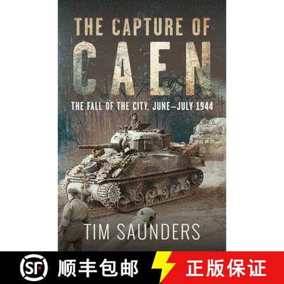 【3-4周达】The Capture of Caen: The Fall of the City, June-July 1944 [9781036150402]